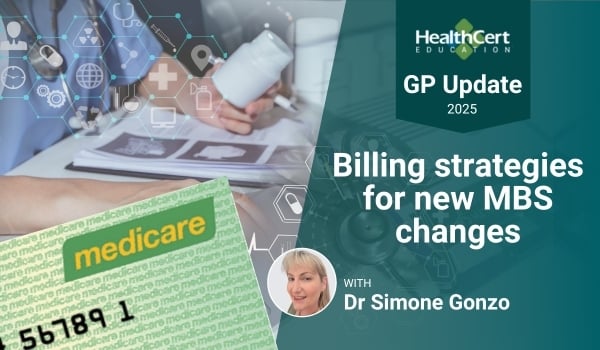 Billing strategies for new MBS changes: HealthCert GP Update, 2025